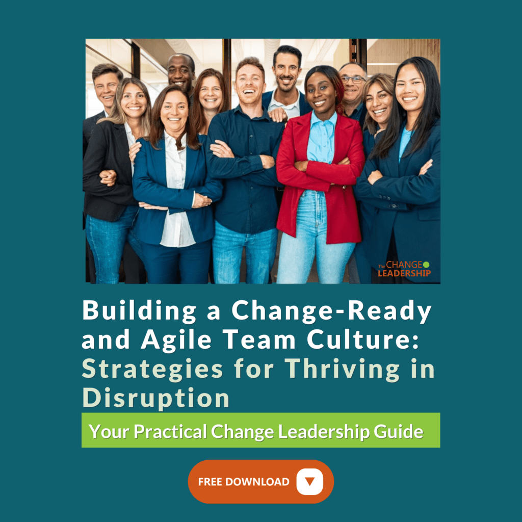 How to Build a Change-Ready & Agile Team Culture - The Change Leadership